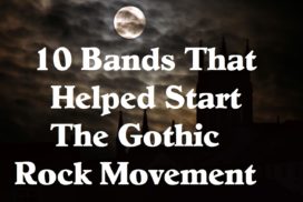 10 Bands That Helped Start The Gothic Rock Movement